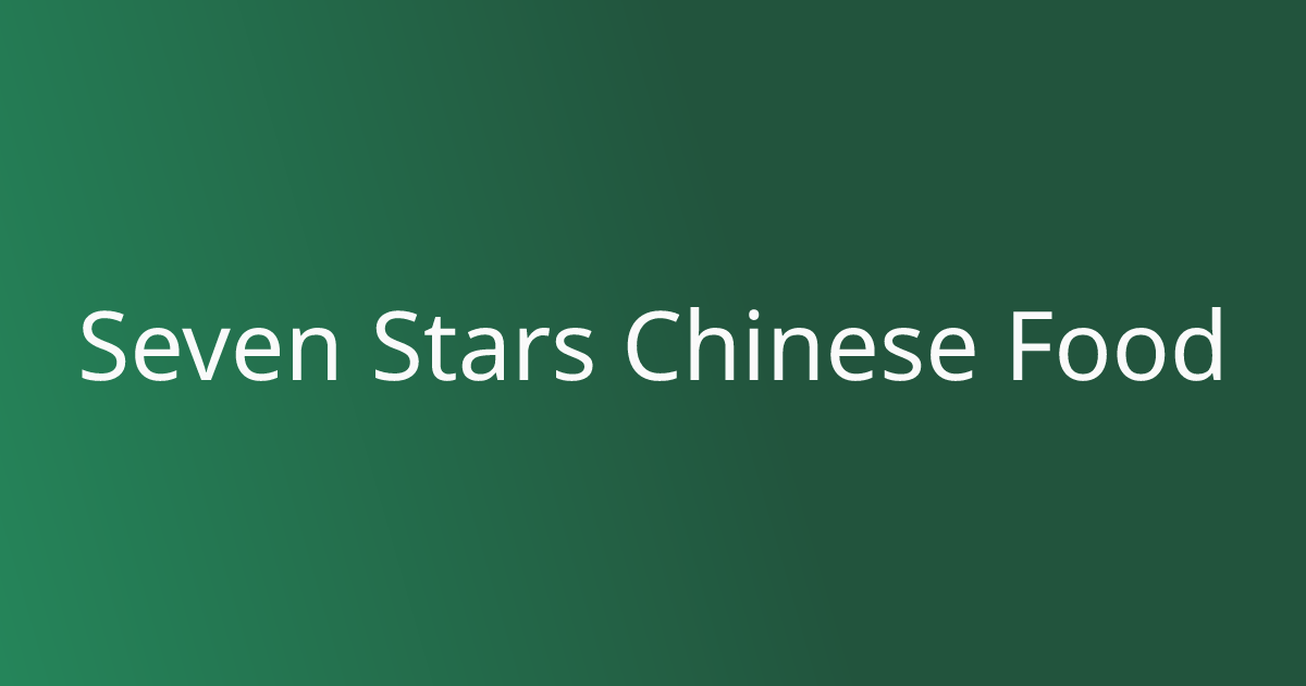 Order Authentic Chinese Online | Seven Stars Chinese Food - Pickup or ...